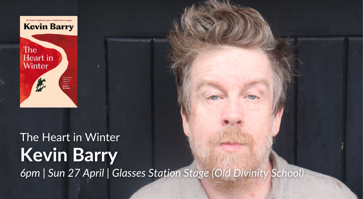 Kevin Barry | The Heart in Winter - Cambridge Literary Festival